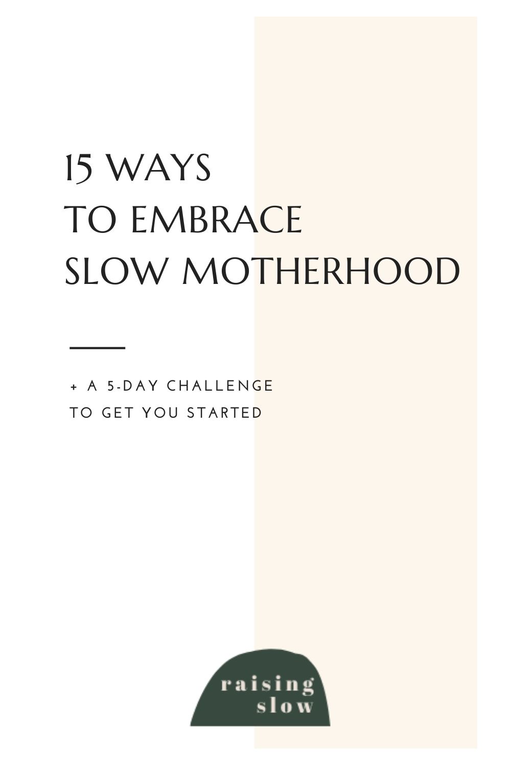 15 Ways to Embrace Slow Motherhood | Raising Slow