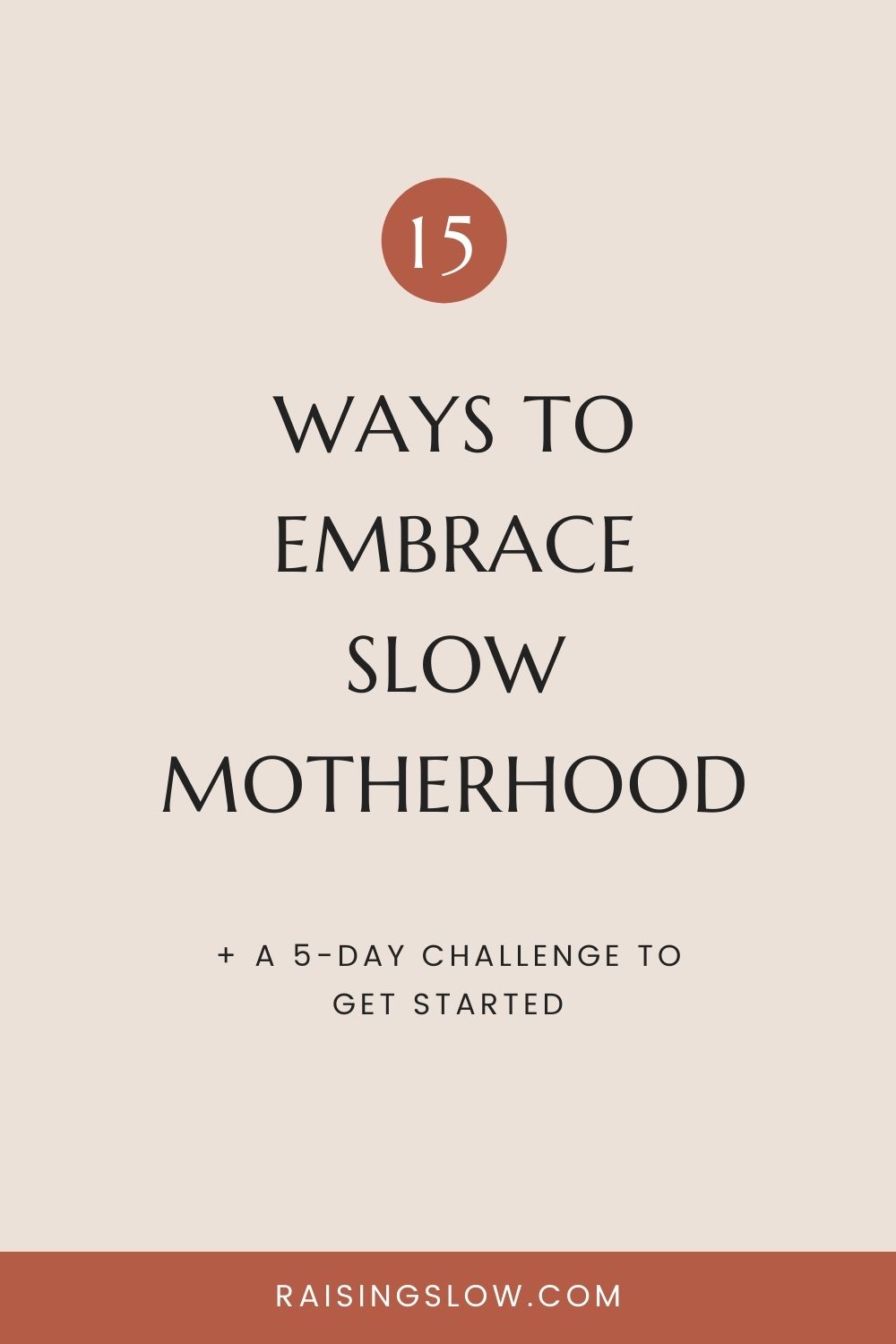 15 Ways to Embrace Slow Motherhood | Raising Slow