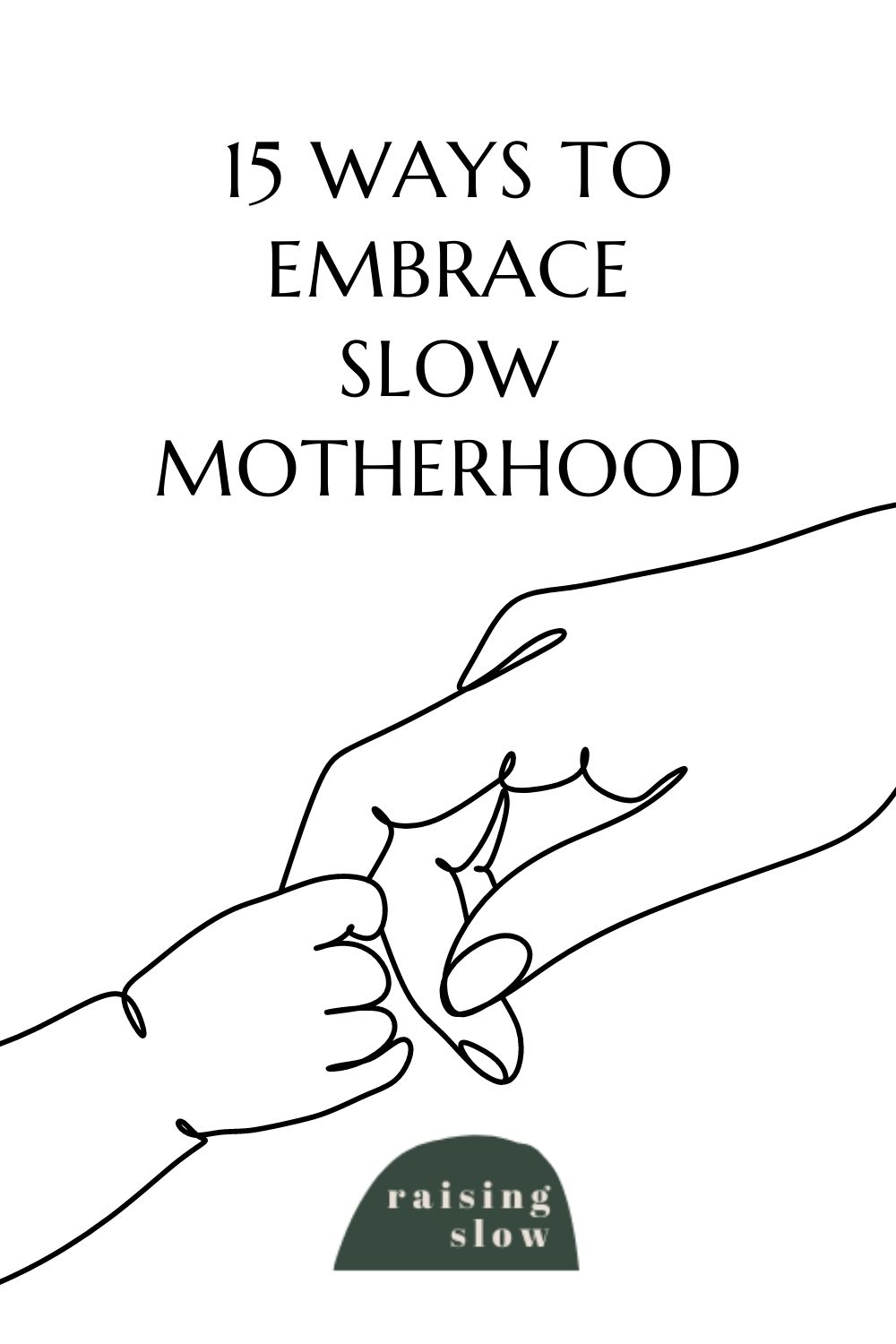 15 Ways to Embrace Slow Motherhood | Raising Slow