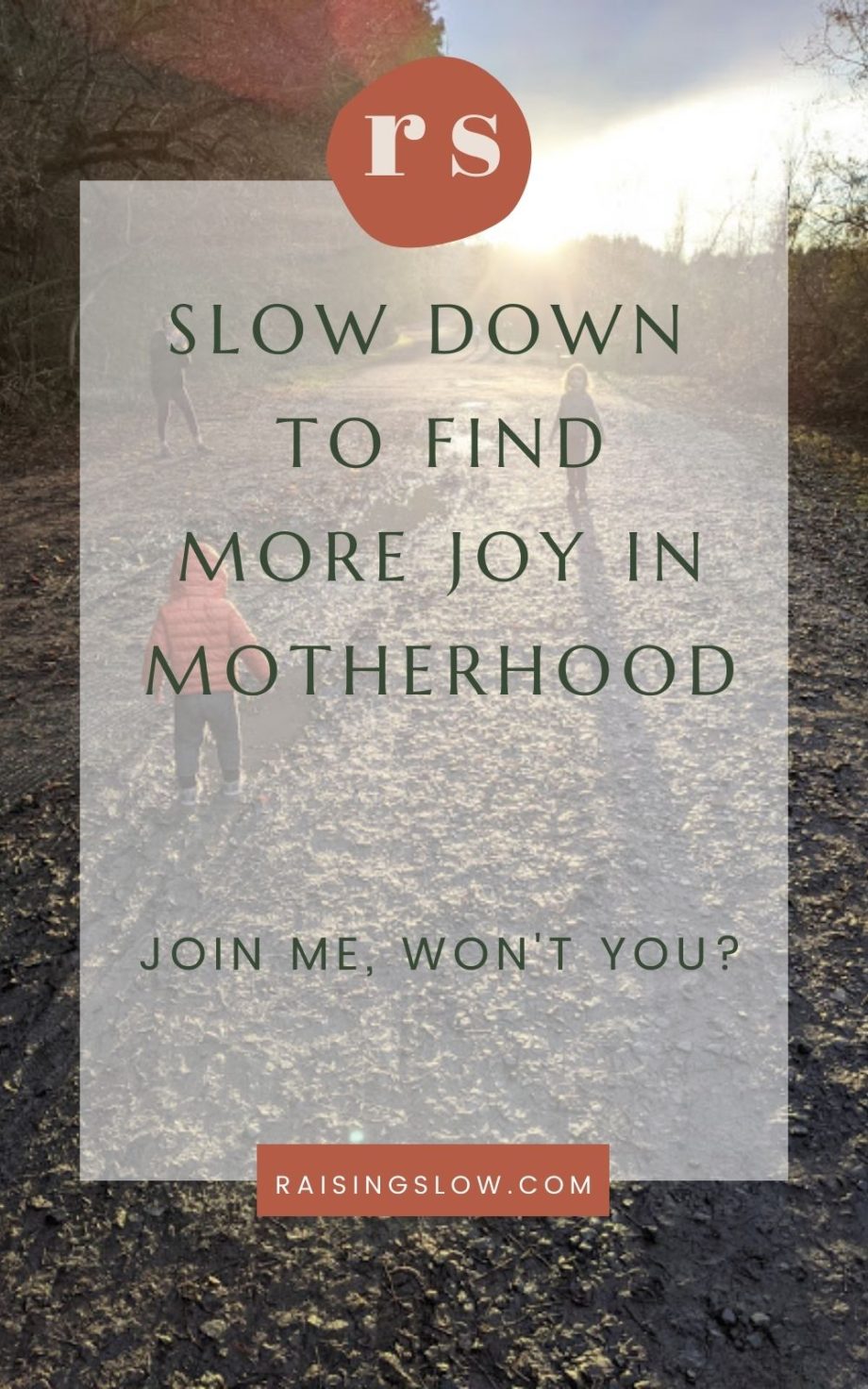 How to Find More Joy in Motherhood: Slow Down | Raising Slow